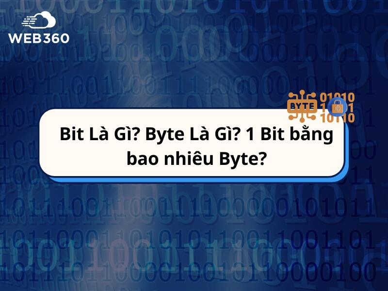 Bit Là Gì? Byte Là Gì? 1 Bit bằng bao nhiêu Byte?